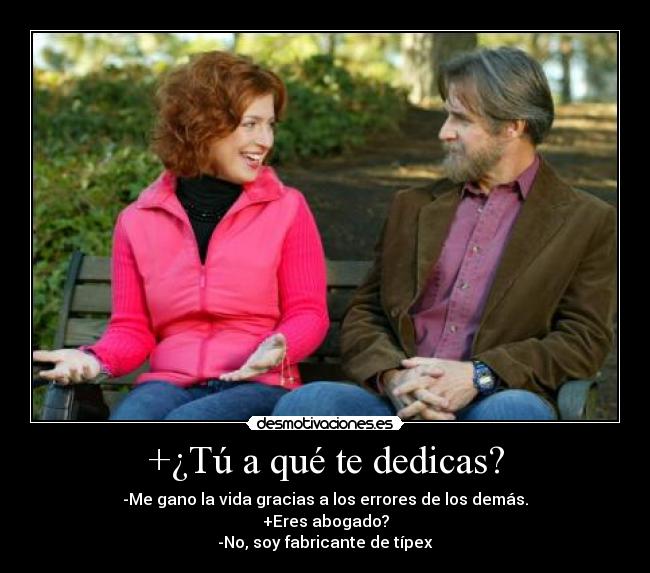 +¿Tú a qué te dedicas? | Desmotivaciones