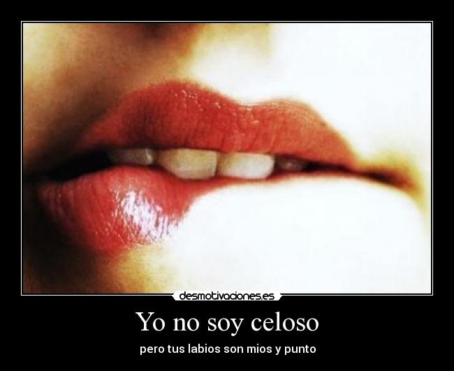 Yo No Soy Celoso Desmotivaciones yo-no-soy-celoso-desmotivaciones