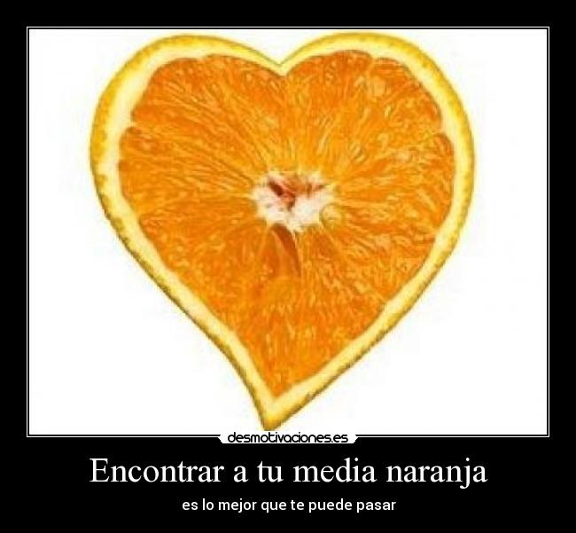 Encontrar a tu media naranja | Desmotivaciones