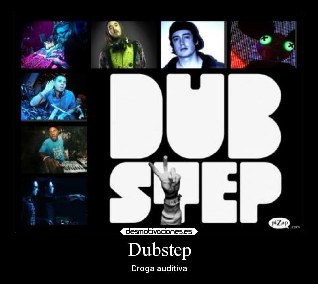 Imágenes Y Carteles De Dubstep Pag 3 Desmotivaciones