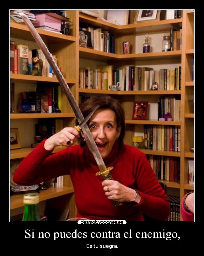 Si no puedes contra el enemigo, | Desmotivaciones
