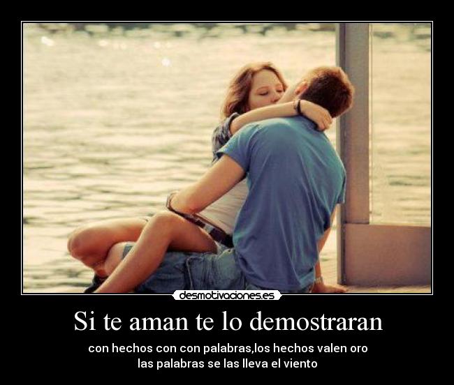Si te aman te lo demostraran | Desmotivaciones Si te aman te lo demostraran | Desmotivaciones