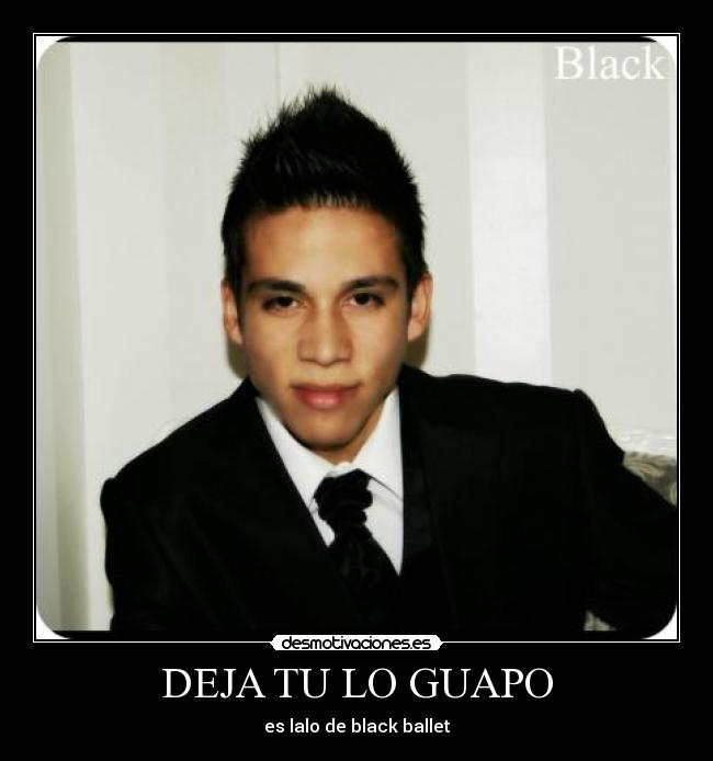 DEJA TU LO GUAPO | Desmotivaciones