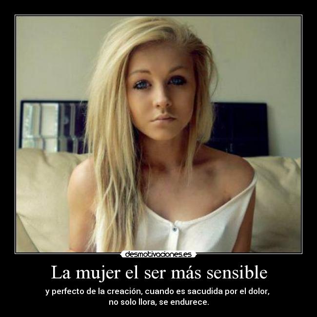 La Mujer El Ser Más Sensible Desmotivaciones