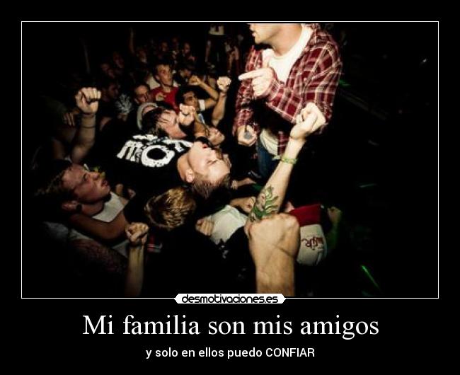 Mi familia son mis amigos | Desmotivaciones