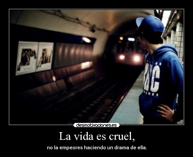 La vida es cruel, | Desmotivaciones