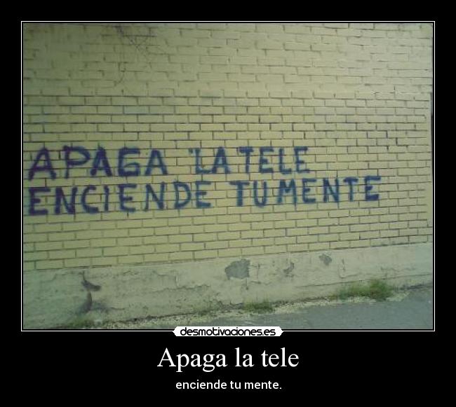 Apaga la tele | Desmotivaciones