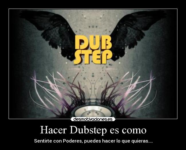 Imágenes Y Carteles De Dubstep Pag 12 Desmotivaciones
