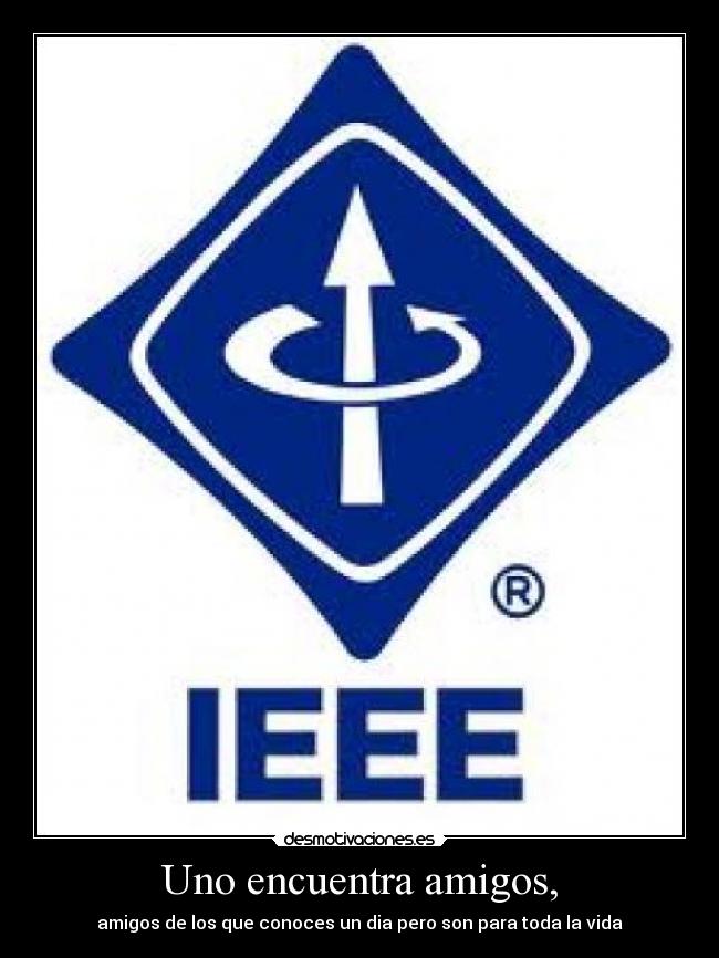 Imágenes y Carteles de IEEE | Desmotivaciones