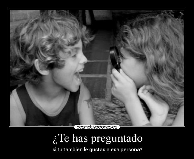 ¿Te has preguntado | Desmotivaciones