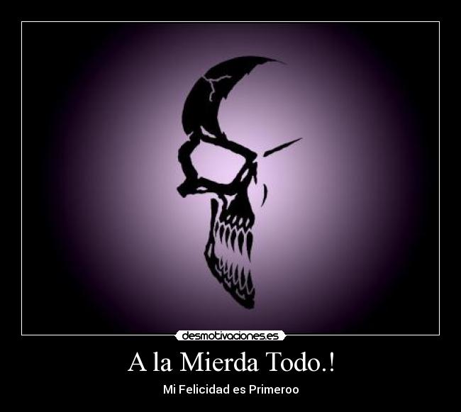 A La Mierda Todo Desmotivaciones