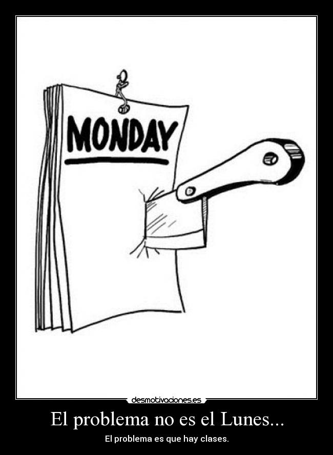El problema no es el Lunes... | Desmotivaciones