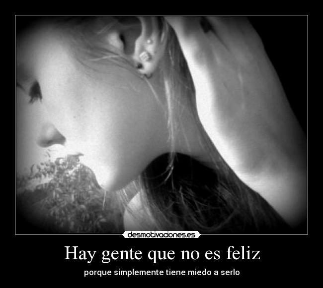 Hay gente que no es feliz | Desmotivaciones Hay gente que no es feliz | Desmotivaciones