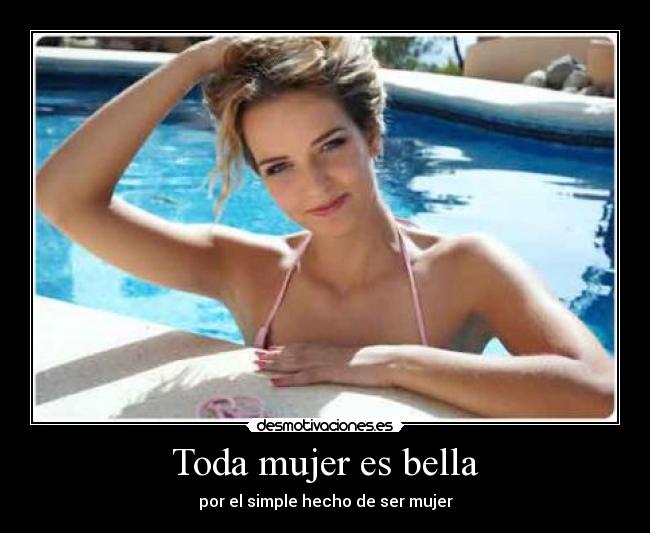 Toda mujer es bella | Desmotivaciones