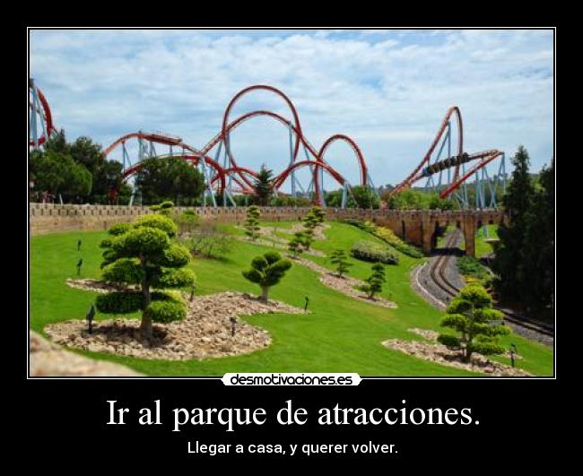 Ir al parque de atracciones. | Desmotivaciones