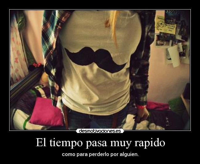 El Tiempo Pasa Muy Rapido Desmotivaciones