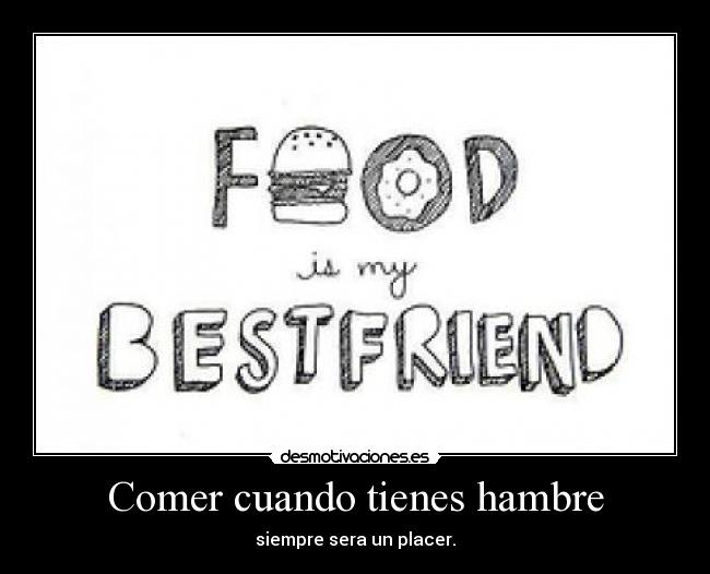 Comer cuando tienes hambre | Desmotivaciones
