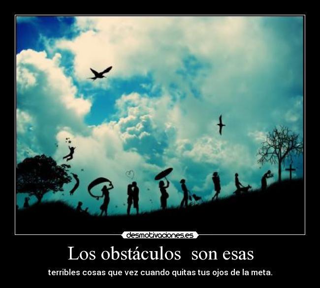 Los obstáculos son esas | Desmotivaciones
