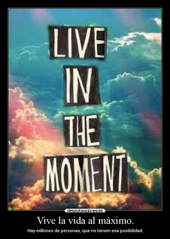 Vive la vida al máximo. | Desmotivaciones