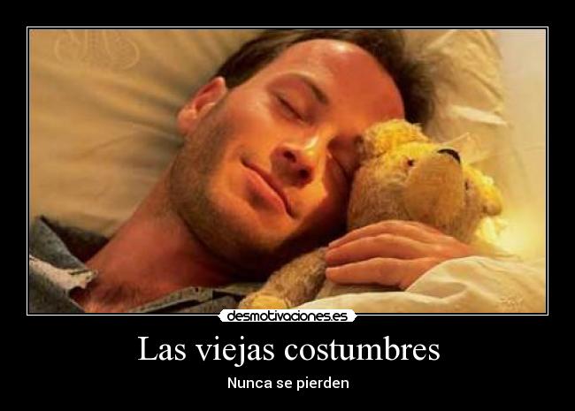 Las Viejas Costumbres Desmotivaciones