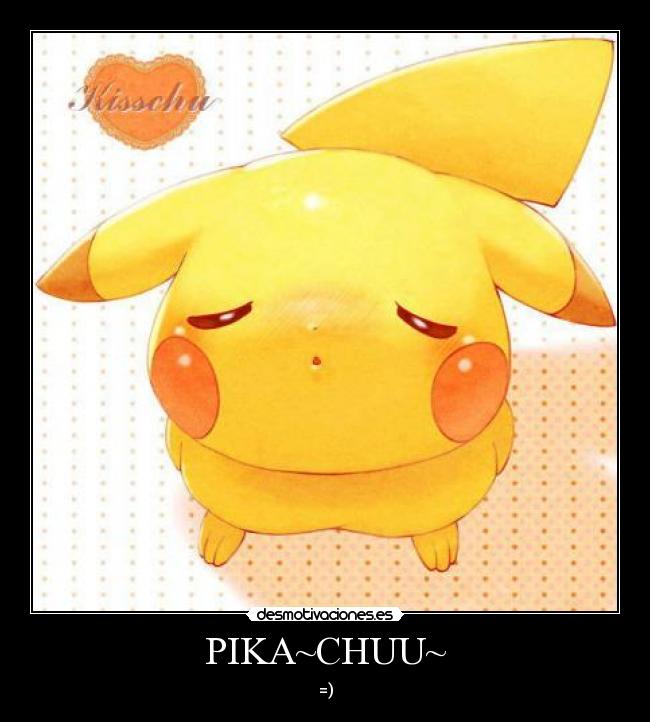 PIKA~CHUU~ | Desmotivaciones