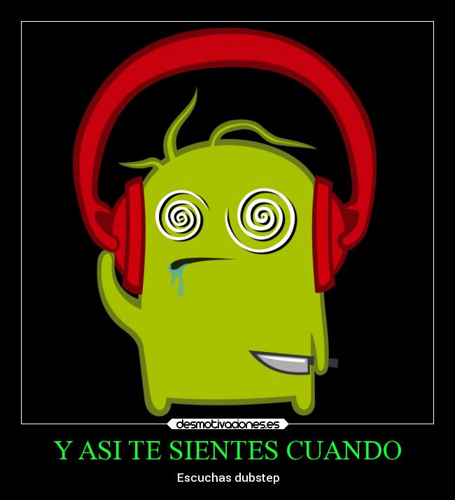 Imágenes Y Carteles De Dubstep Pag 12 Desmotivaciones