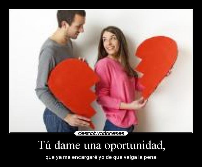 Tú Dame Una Oportunidad Desmotivaciones 