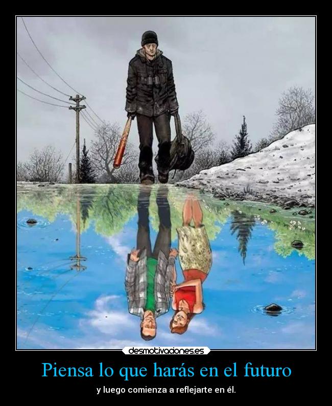 Piensa lo que harás en el futuro | Desmotivaciones