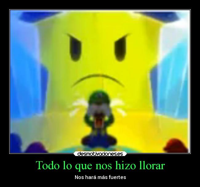 Todo Lo Que Nos Hizo Llorar Desmotivaciones