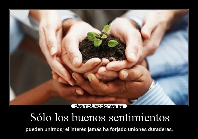 Sólo los buenos sentimientos | Desmotivaciones Sólo los buenos sentimientos | Desmotivaciones