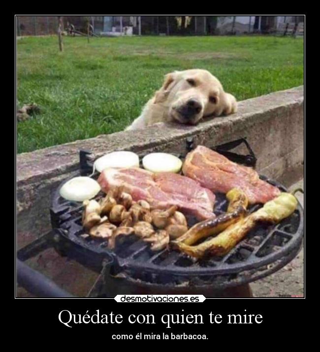 Quédate con quien te mire | Desmotivaciones