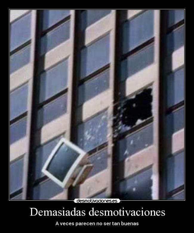Demasiadas desmotivaciones | Desmotivaciones