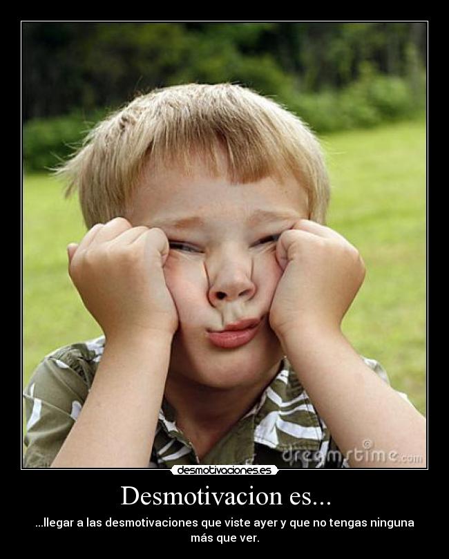 Desmotivacion es... | Desmotivaciones