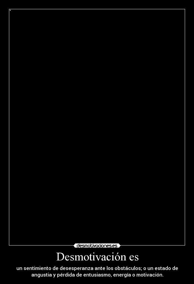 Desmotivación es | Desmotivaciones