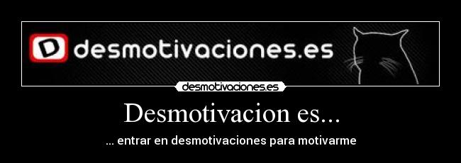 Desmotivacion es... | Desmotivaciones