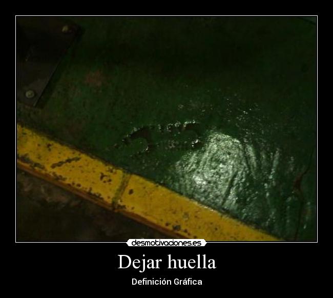Imágenes y Carteles de HUELLA Pag. 29 | Desmotivaciones