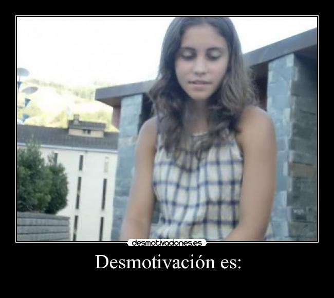 Desmotivación es: | Desmotivaciones
