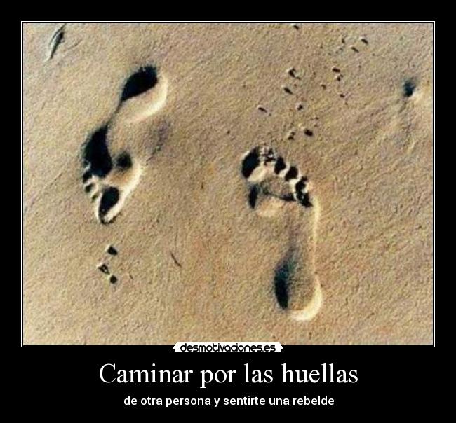 Caminar por las huellas | Desmotivaciones