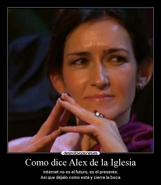 Como dice Alex de la Iglesia | Desmotivaciones