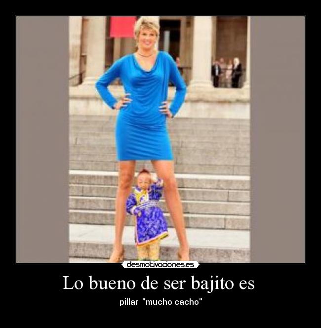 Lo bueno de ser bajito es | Desmotivaciones