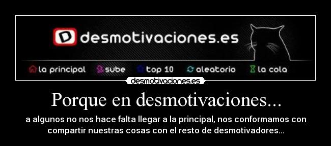 Porque en desmotivaciones... | Desmotivaciones