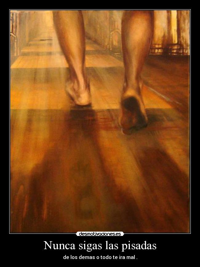 Nunca sigas las pisadas | Desmotivaciones