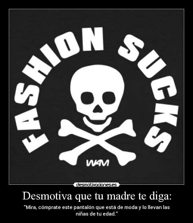 Desmotiva que tu madre te diga: | Desmotivaciones