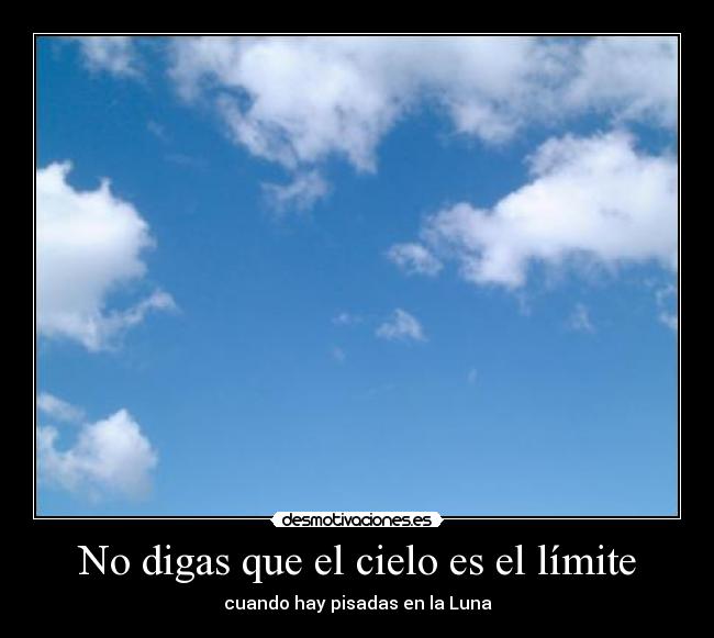 No digas que el cielo es el límite | Desmotivaciones