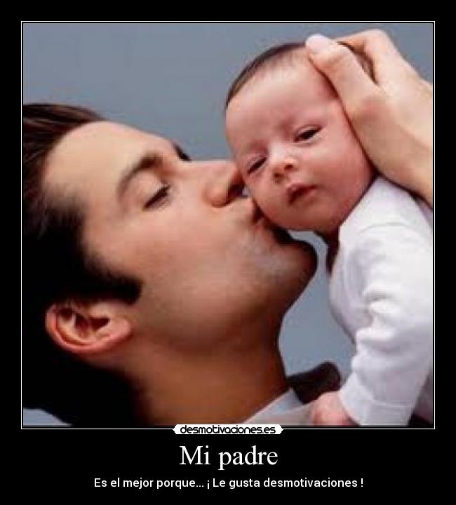Mi padre | Desmotivaciones