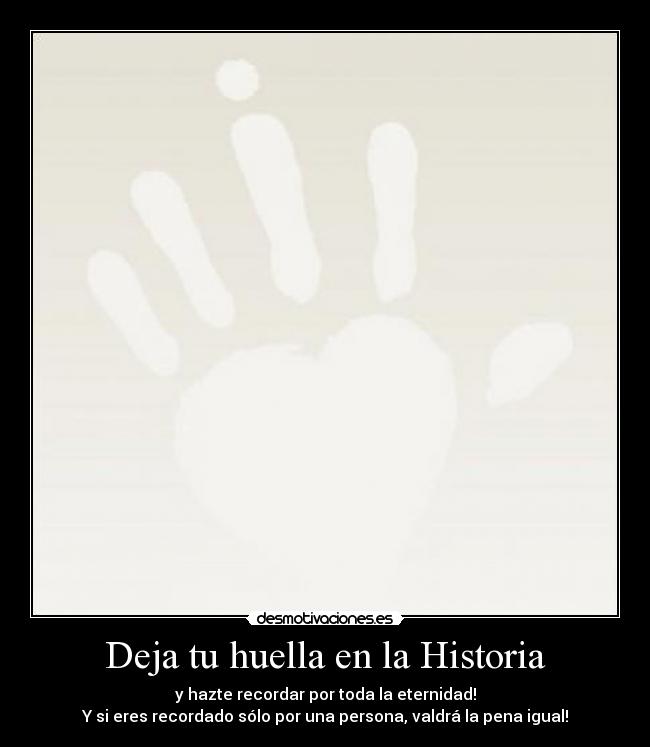 Imágenes y Carteles de HUELLA Pag. 11 | Desmotivaciones