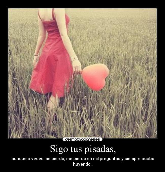 Sigo tus pisadas, | Desmotivaciones