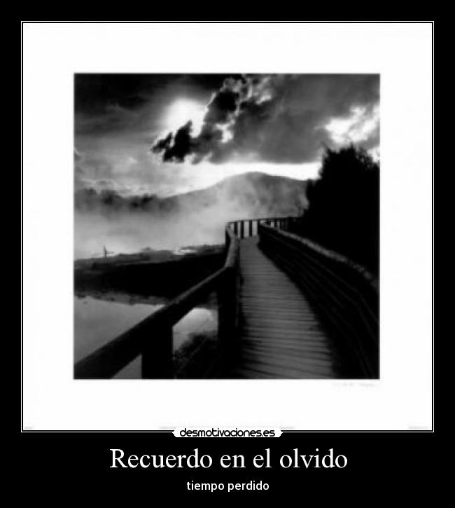 Recuerdo en el olvido | Desmotivaciones
