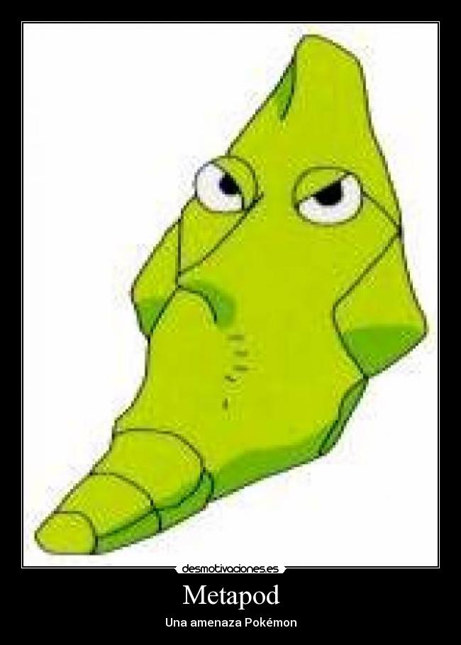 Imágenes y Carteles de METAPOD Pag. 3 | Desmotivaciones