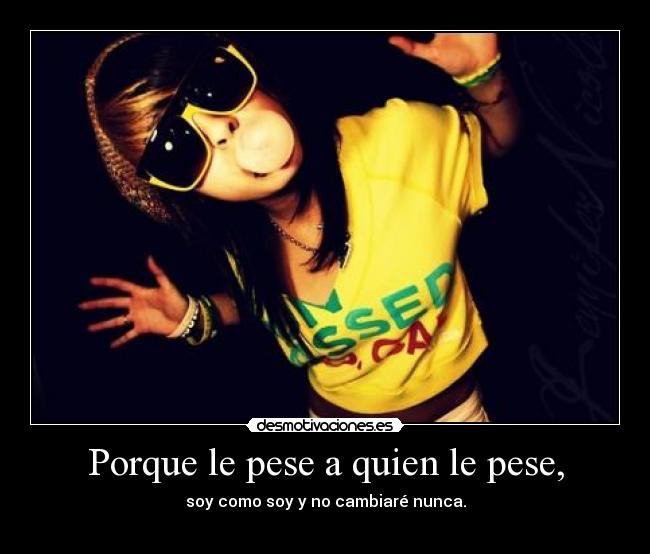 Porque le pese a quien le pese, | Desmotivaciones